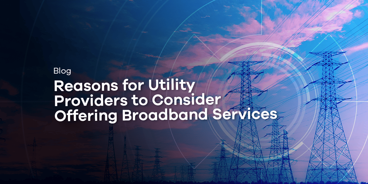 Reasons for Utility Providers to Consider Offering Broadband Services