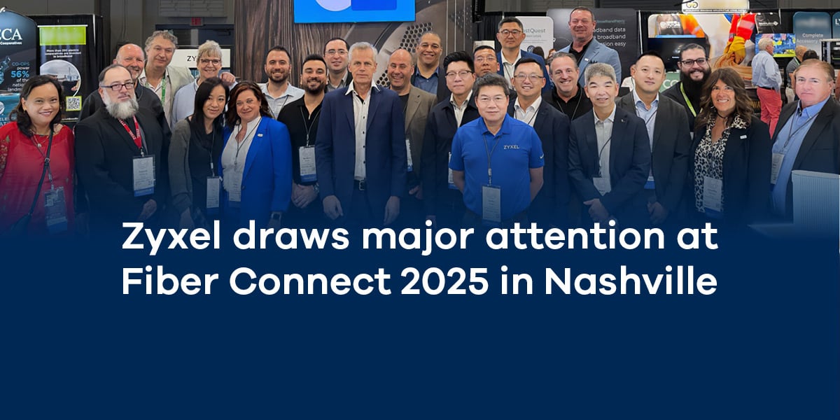 Zyxel Draws Major Attention at Fiber Connect 2025 in Nashville